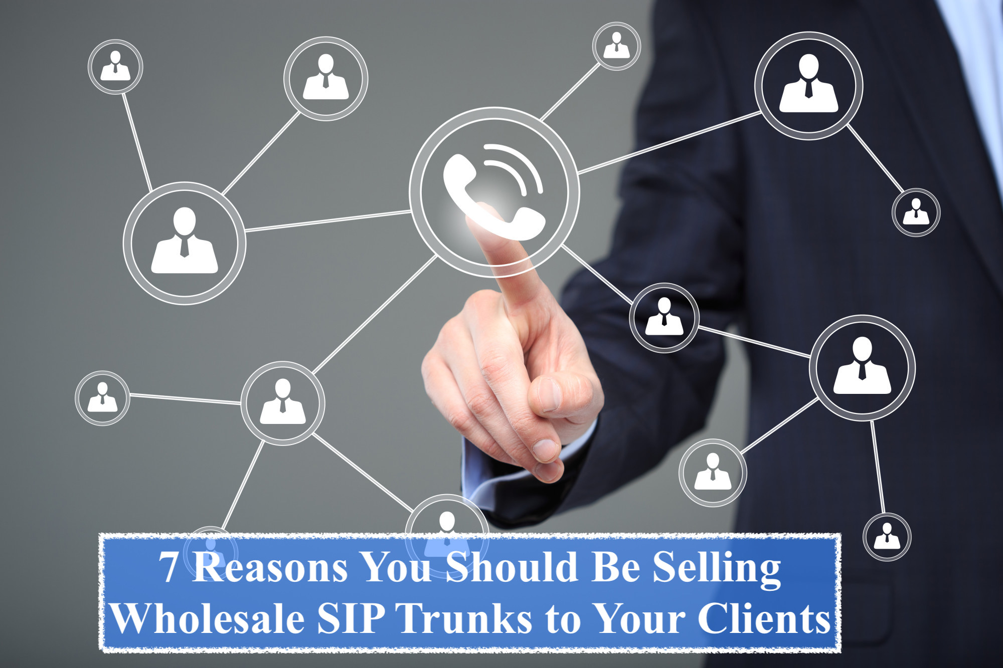 7 Reasons You Selling Wholesale SIP Trunks to Clients - SIPTRUNK