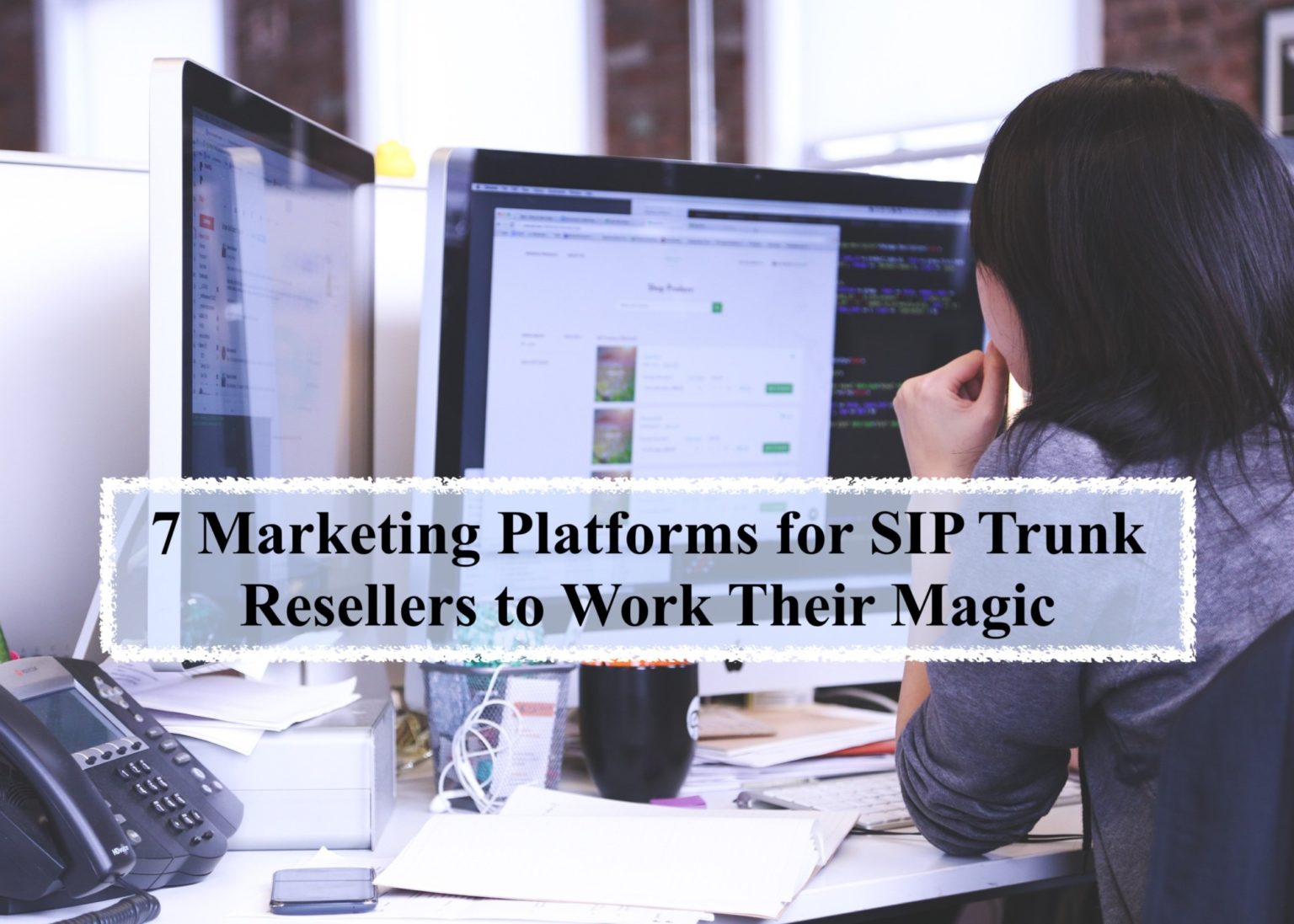 7 Marketing Platforms for SIP Trunk Resellers to Work Their Magic